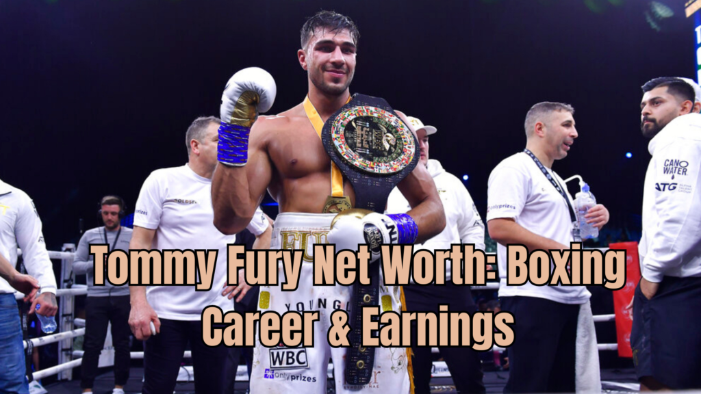 Tommy Fury Net Worth 2026: Boxing Career & Earnings